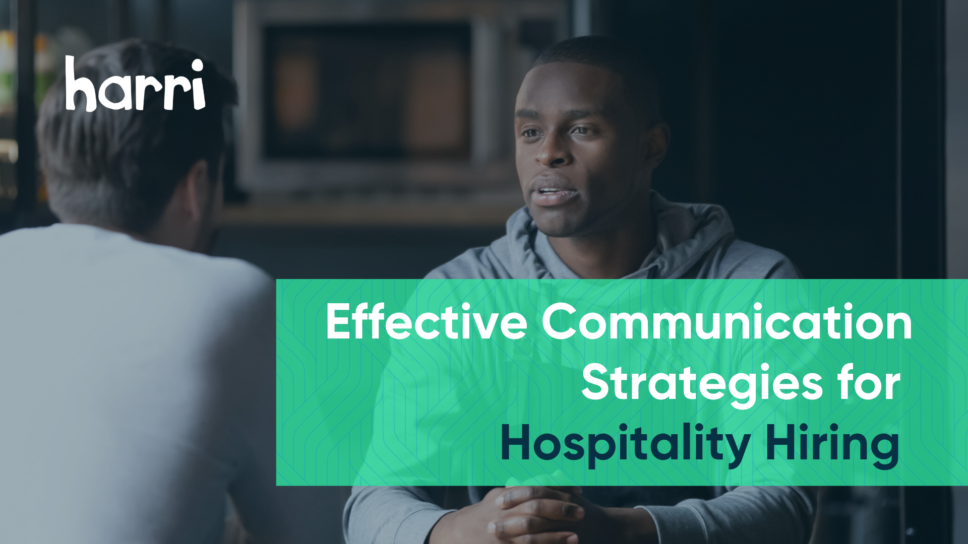 Effective Communication Strategies for Hospitality Hiring | Harri Insider