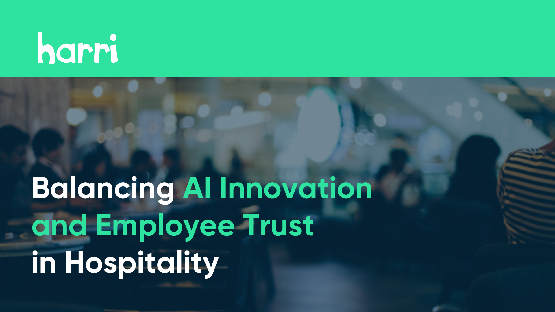 Navigating AI in Hospitality: Balancing Innovation with Employee Trust | Harri Insider