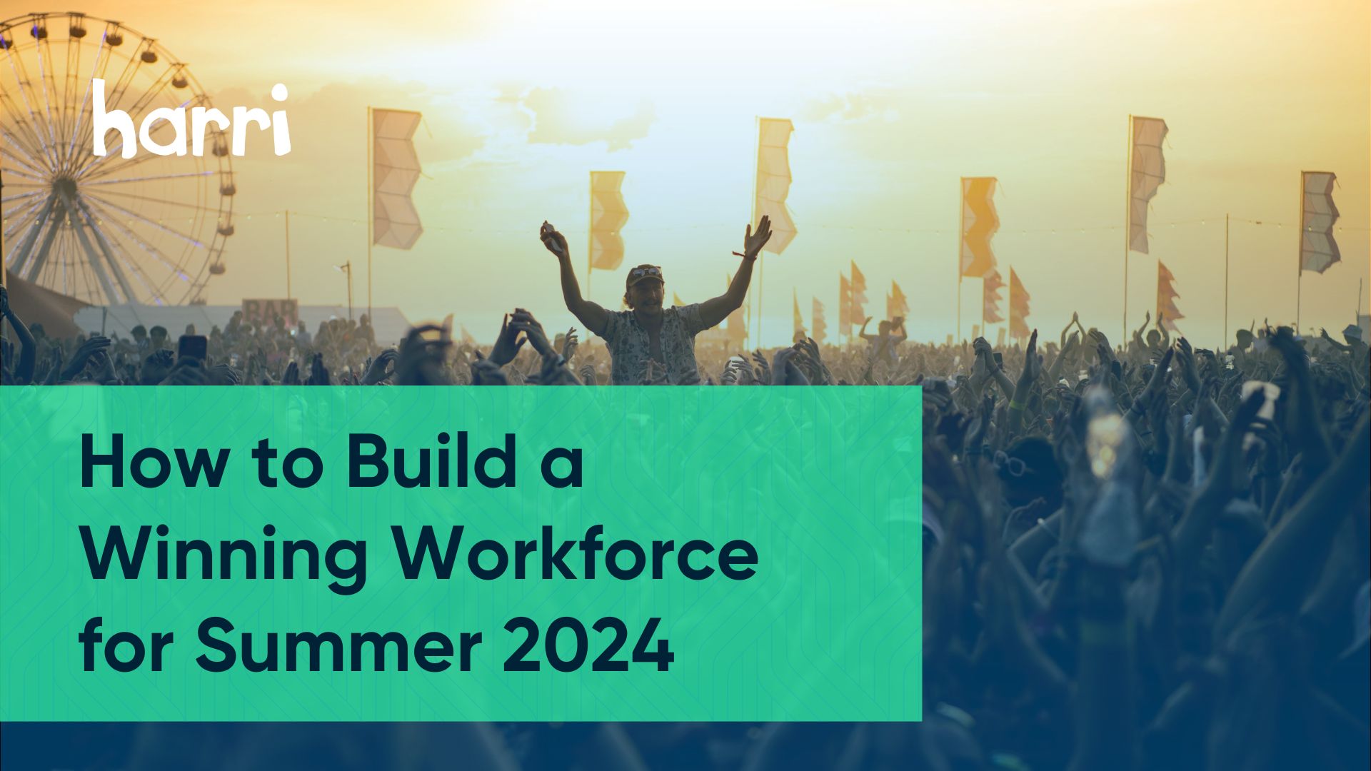 How to build a winning workforce for summer 2024 | Harri Insider