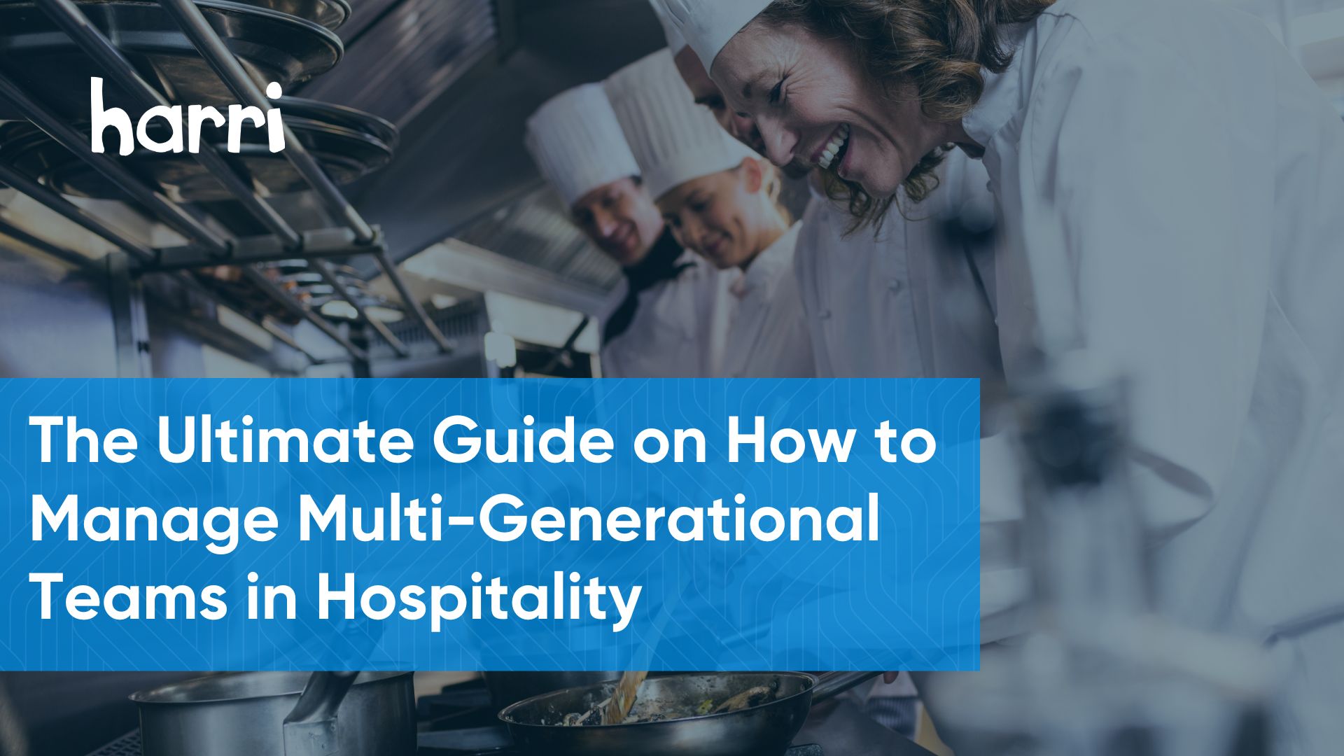 How to Manage Multi-Generational Teams in Hospitality - Harri Insights