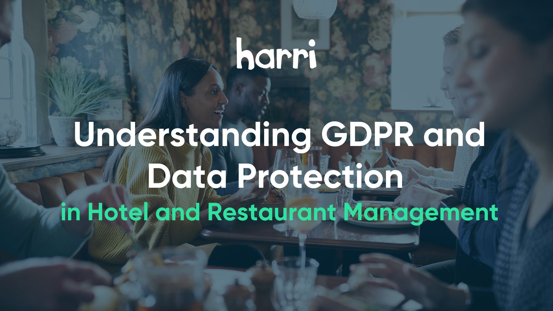 GDPR Compliance for Restaurants: Harri’s Key Insights and Best Practices